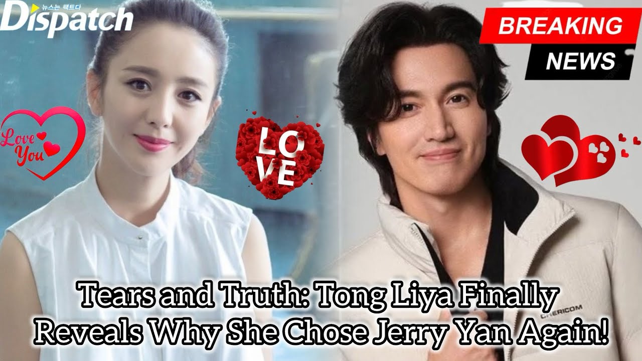 The Real Reason Tong Liya Couldn’t Let Go of Jerry Yan — An Emotional ...