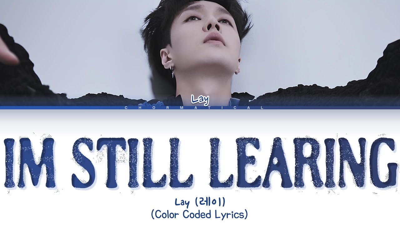 LAY "I'm Still Learning" Lyrics (Color Coded Lyrics) - YouTube