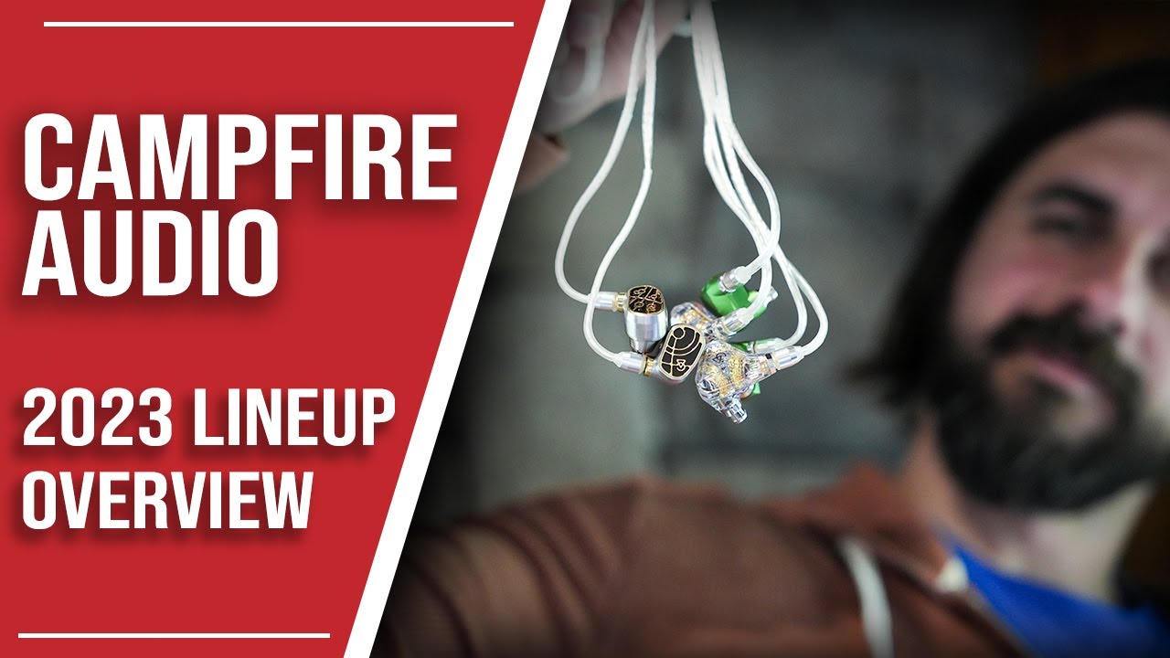 Campfire Audio 2023 Lineup Overview - YouTube