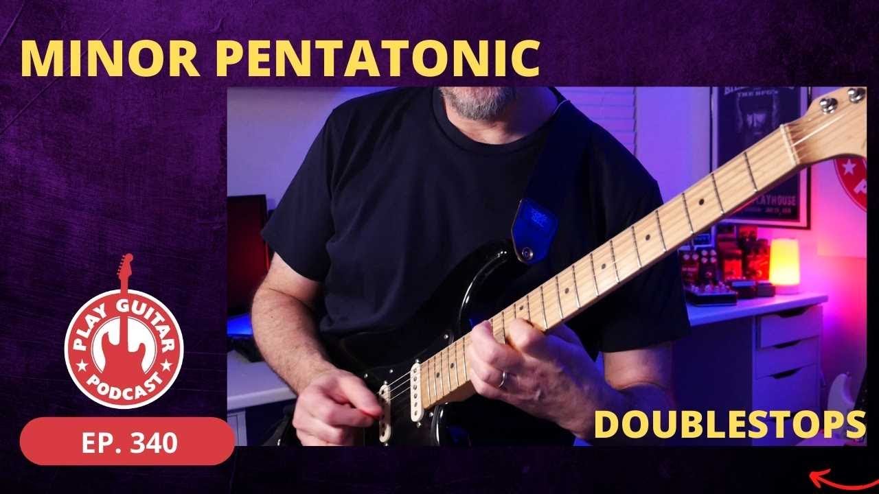 Minor Pentatonic Double Stops | Play Guitar Podcast Ep. 340 - YouTube