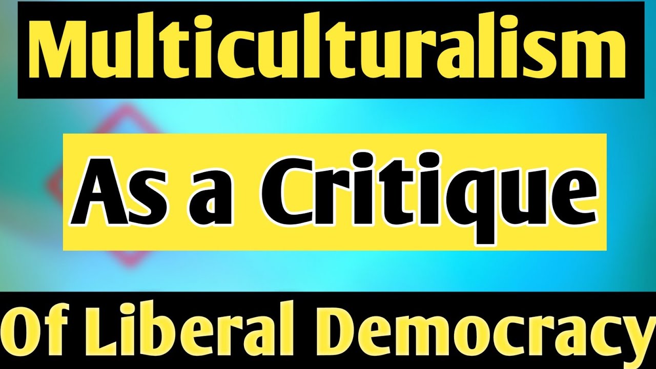 Multiculturalism as the Critique of Liberal Democracy - YouTube
