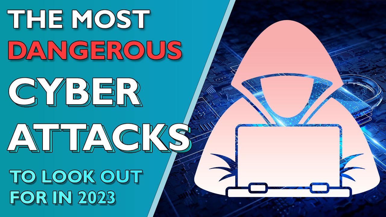 The Most Dangerous Cyber Security Attacks in 2023 - YouTube