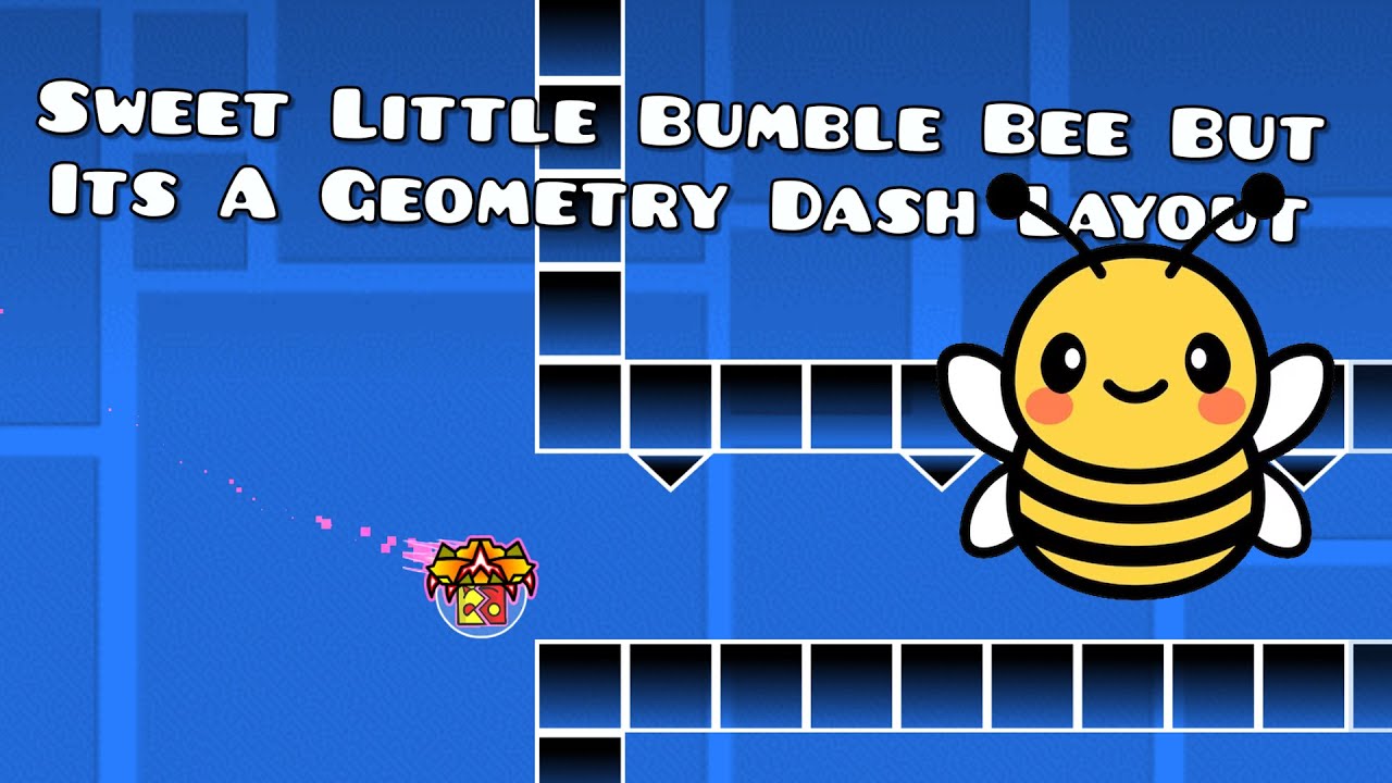 Sweet Little Bumble Bee But Its A Geometry Dash Layout - YouTube