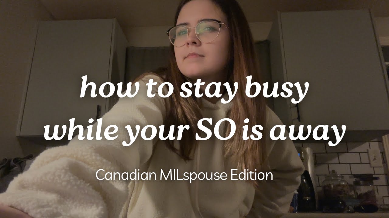 How to stay BUSY while your SO is Away | Canadian MILspouse Edition ...