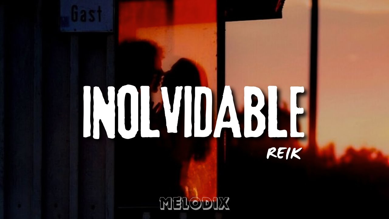 Reik - INOLVIDABLE (Letra) "No quiero perderla, porque solo es ella ...
