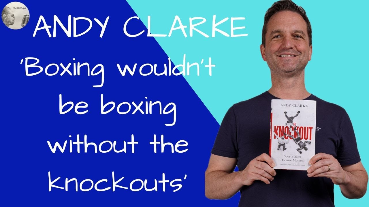 Andy Clarke - 'Boxing wouldn't be boxing without the knockouts' - YouTube