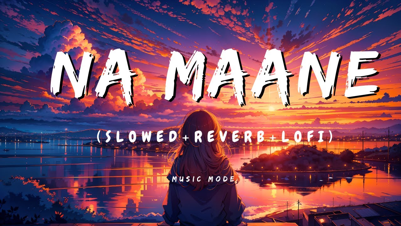 Na Maane (Slowed+Reverb) | Aryan Katoch | Lofi | Music Mode - YouTube