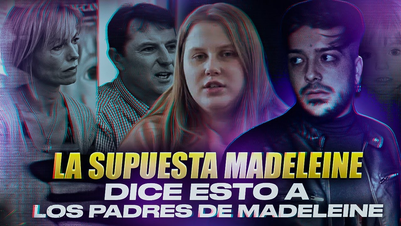 LA SUPUESTA MADELEINE HA DICHO ESTO sobre LOS PADRES DE MADELEINE ...