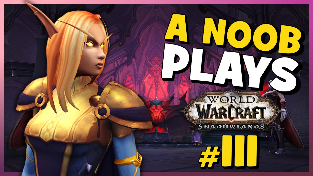 A Noob Plays WORLD OF WARCRAFT Part 111 SHADOWLANDS PART 38 - YouTube