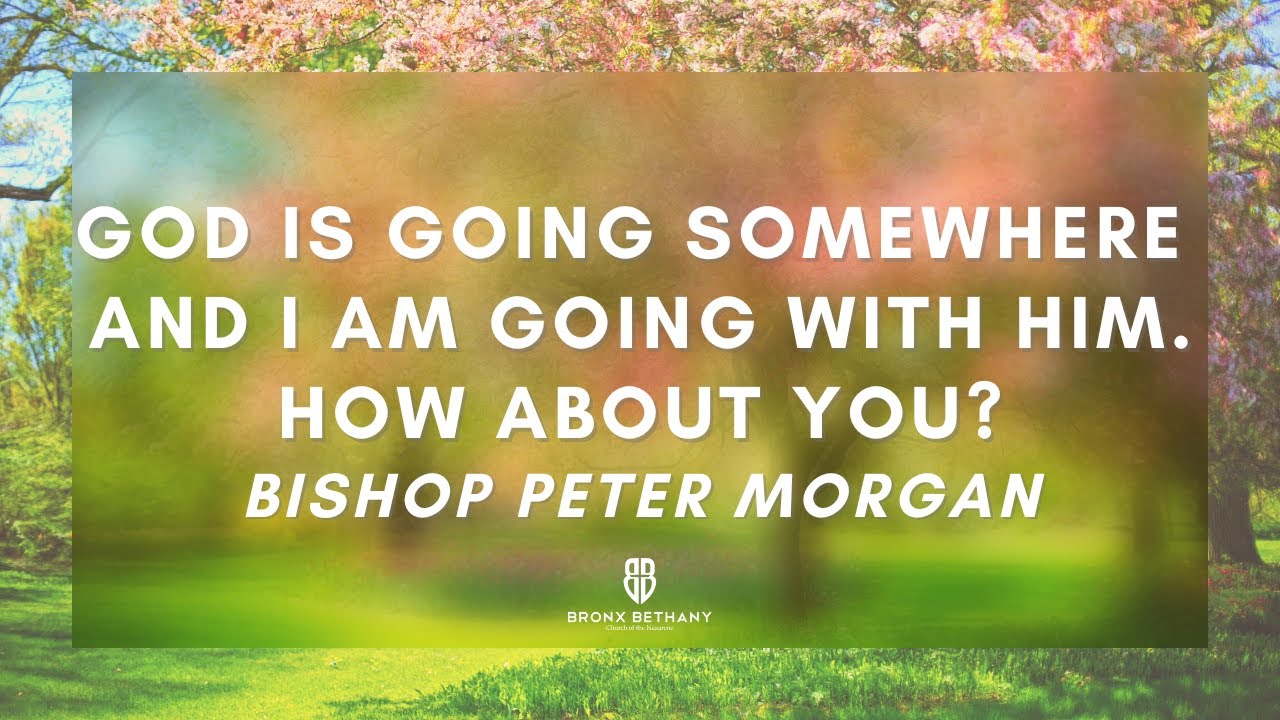 God Is Going Somewhere and I Am Going With Him - Bishop Peter Morgan ...