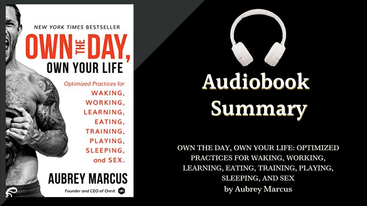 Detailed Summary of Own The Day Own Your Life by Aubrey Marcus | Free ...