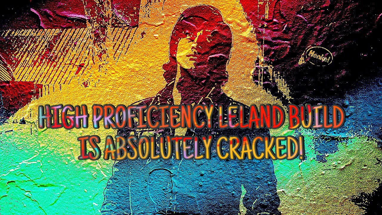Proving High Proficiency Builds Are Still The Meta - Leland Gameplay ...