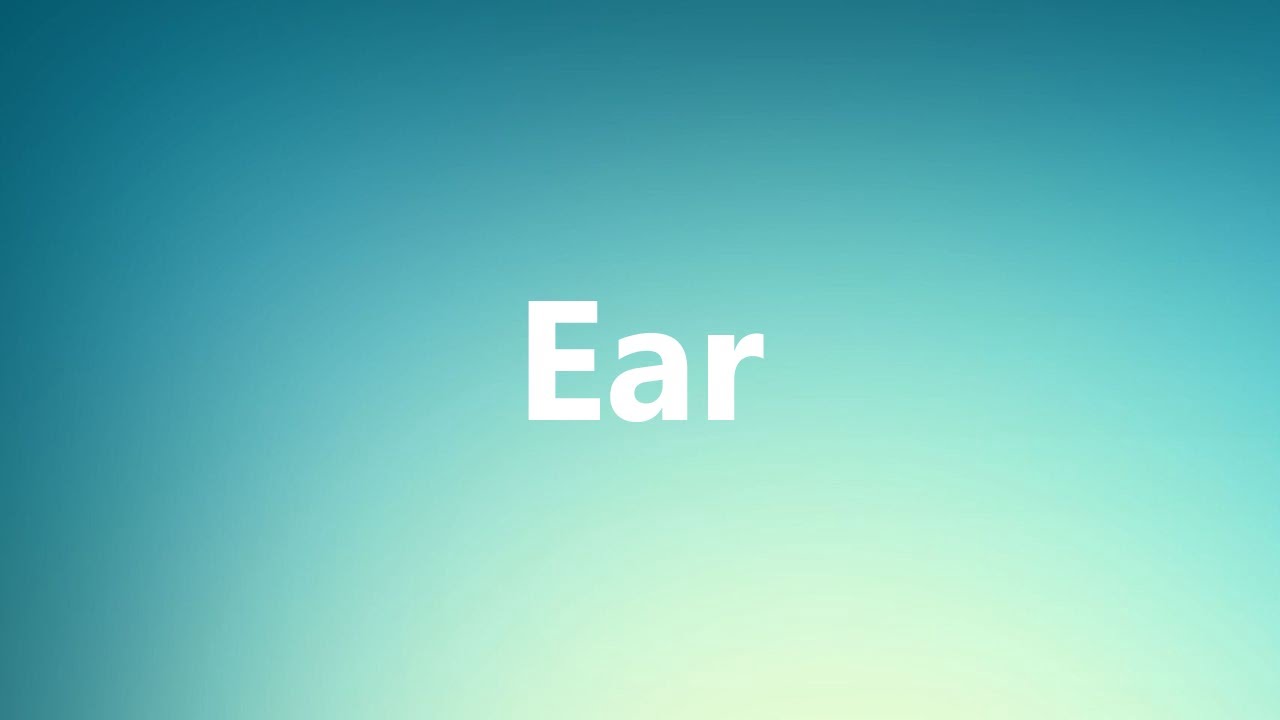 Ear - Medical Meaning and Pronunciation - YouTube