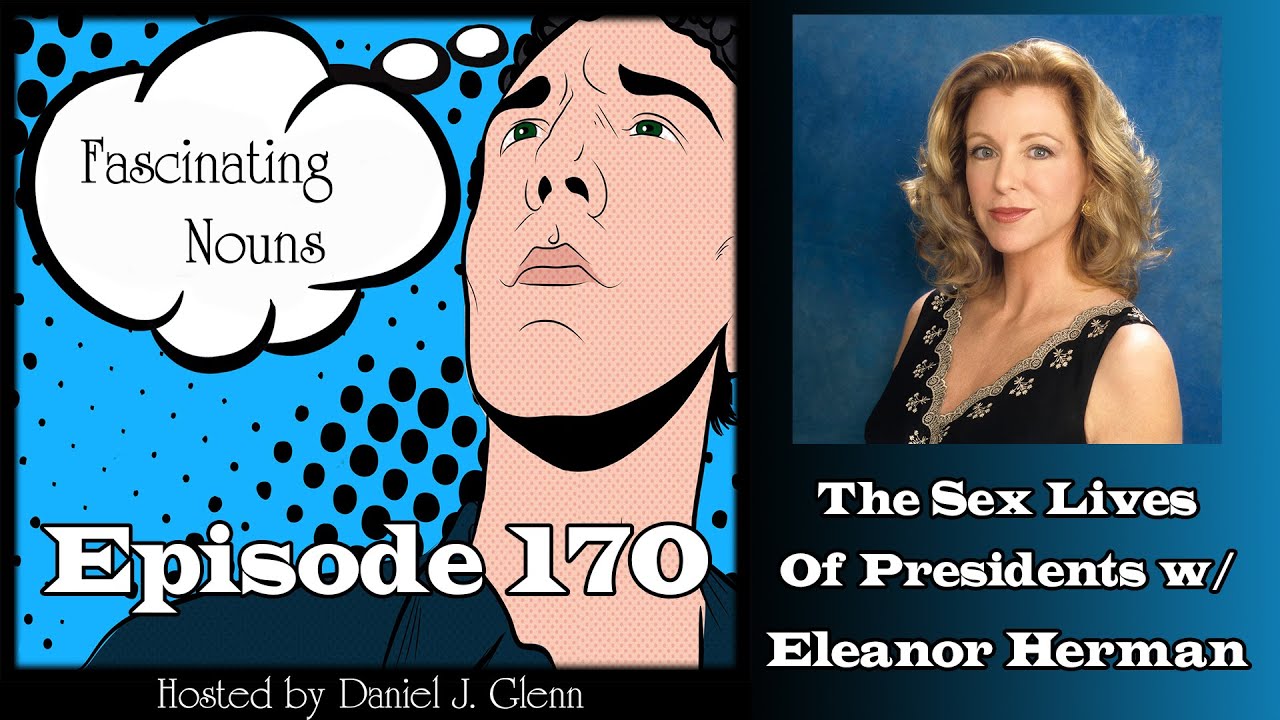 Fascinating Nouns Ep. 170: The Sex Lives of Presidents w/Eleanor Herman ...