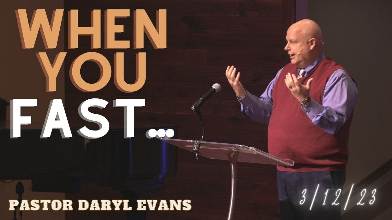 3/12/23 "When You Fast..." Pastor Daryl Evans - YouTube