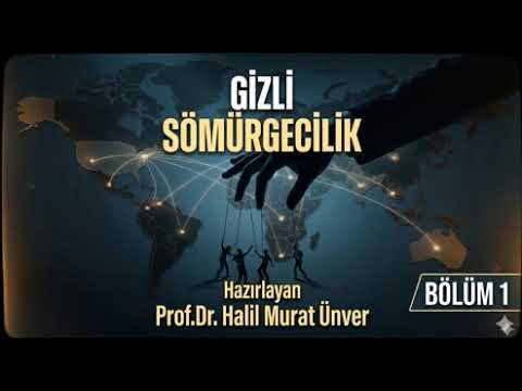 1.Yüzyıllık Sinsi Uygulama: Gizli Sömürgecilik | Prof.Dr. Halil Murat Ünver | Bölüm1 | Ülkenin Kontr