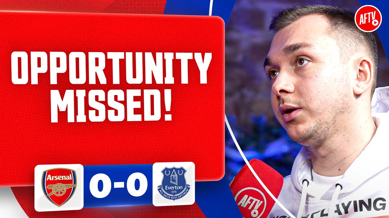 An Opportunity Missed! (James) | Arsenal 0-0 Everton - YouTube