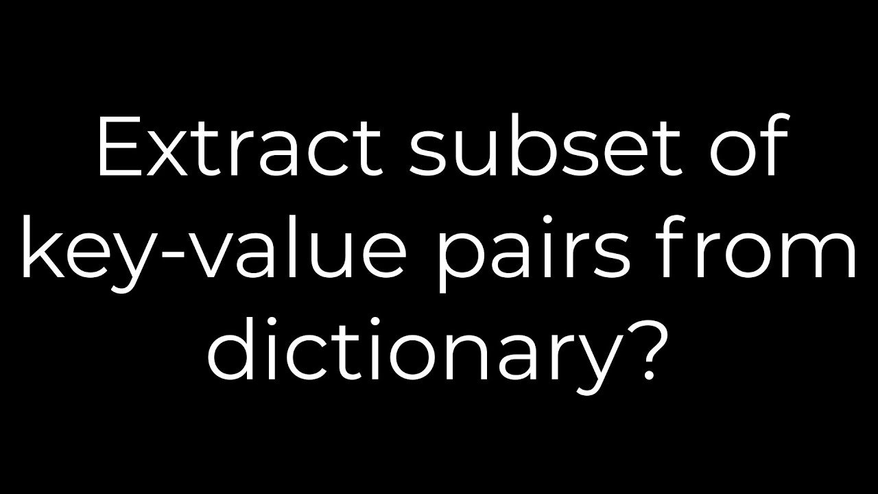 Python Extract Subset Of Key Value Pairs From Dictionary 5solution Youtube