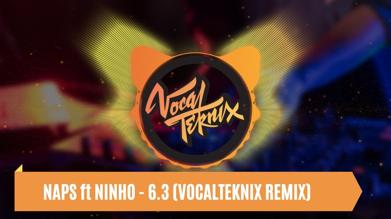 Naps ft Ninho - 6.3 (VocalTeknix Remix) AUDIO - YouTube