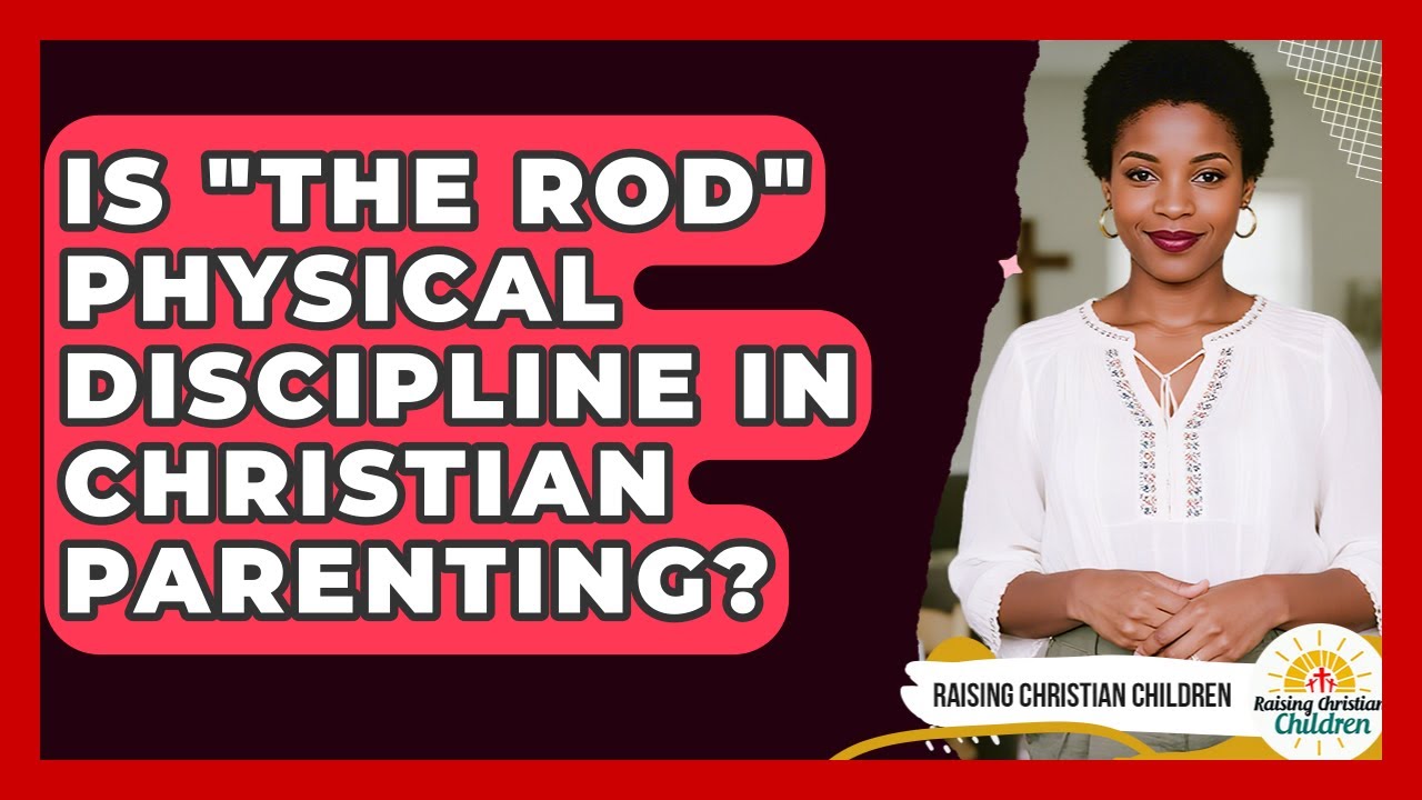 Is "the Rod" Physical Discipline In Christian Parenting? - Raising ...