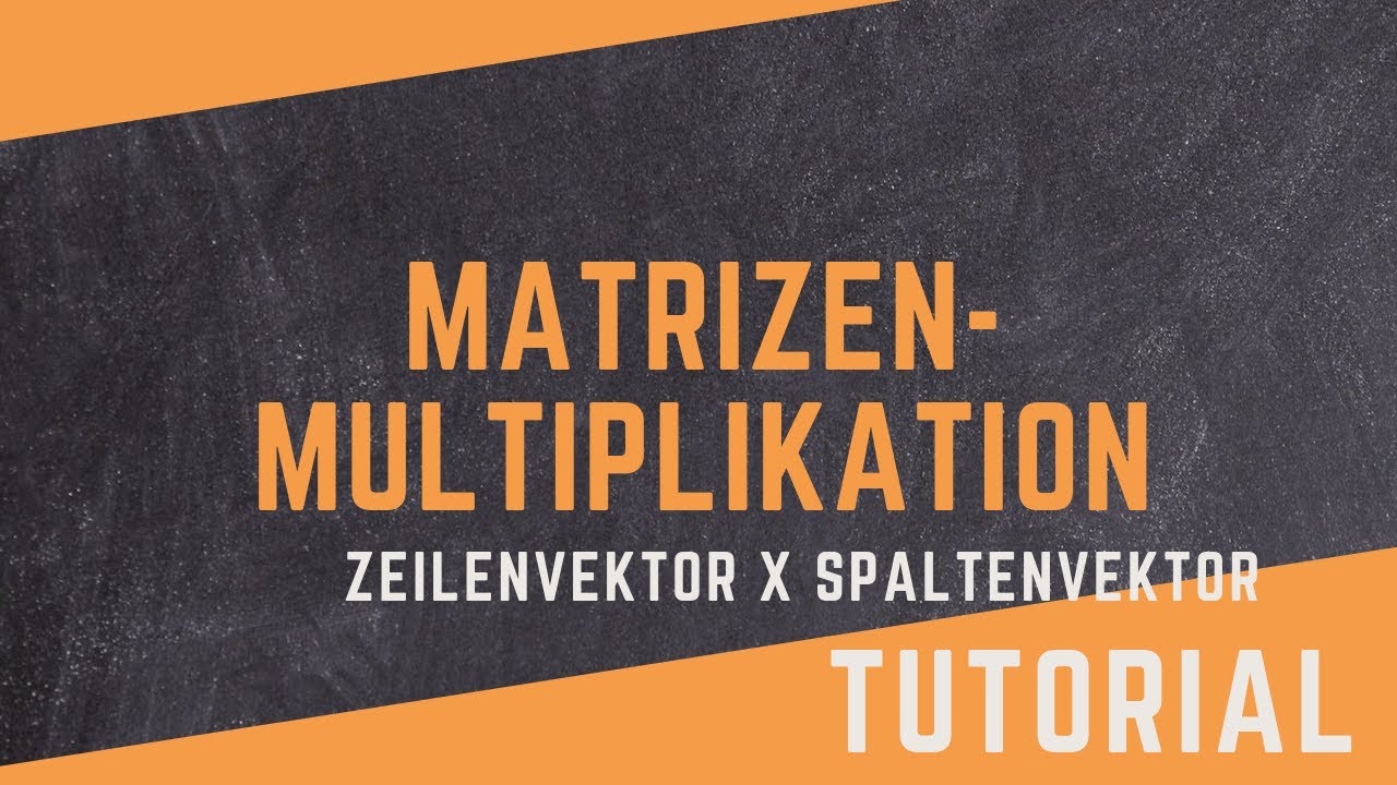 03 Die Matrizenmultiplikation - Zeilenvektor mal Spaltenvektor - YouTube