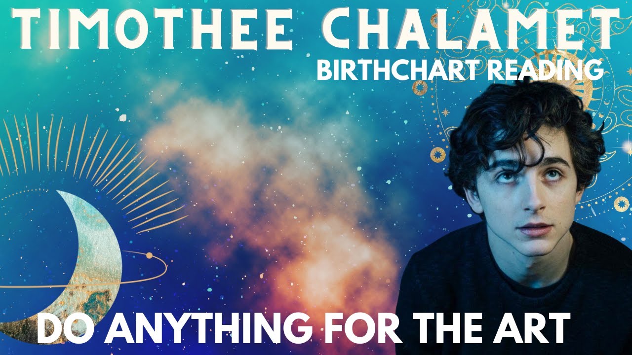Timothee Chalamet Birthchart Reading - Overachieving for FUN? - YouTube