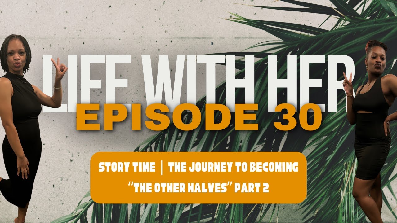 Ep. 30 Story Time | The Journey To Becoming “The Other Halves” Part 2 - YouTube