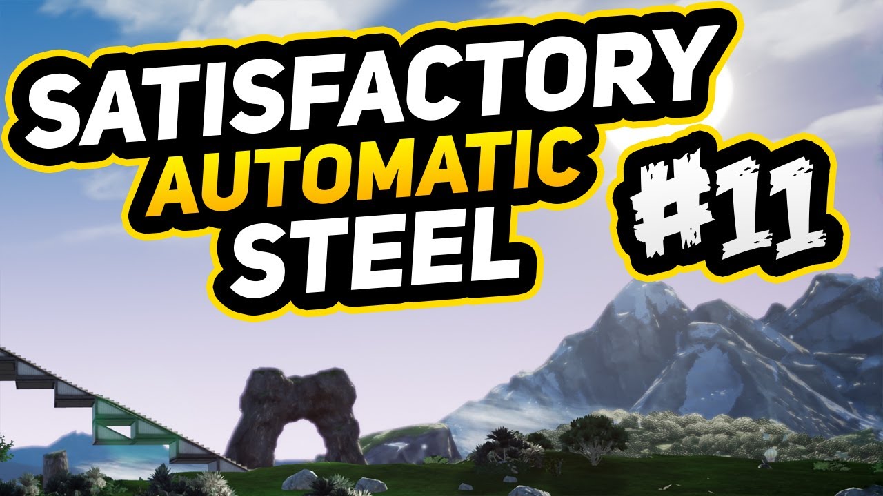 AUTOMATIC STEEL! | SATISFACTORY #11 - YouTube