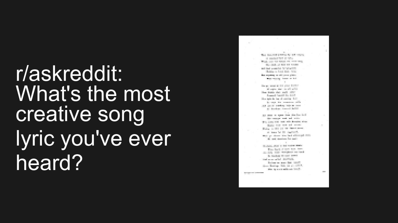 R askreddit What s The Most Creative Song Lyric You ve Ever Heard r-askreddit-what-s-the-most-creative-song-lyric-you-ve-ever-heard