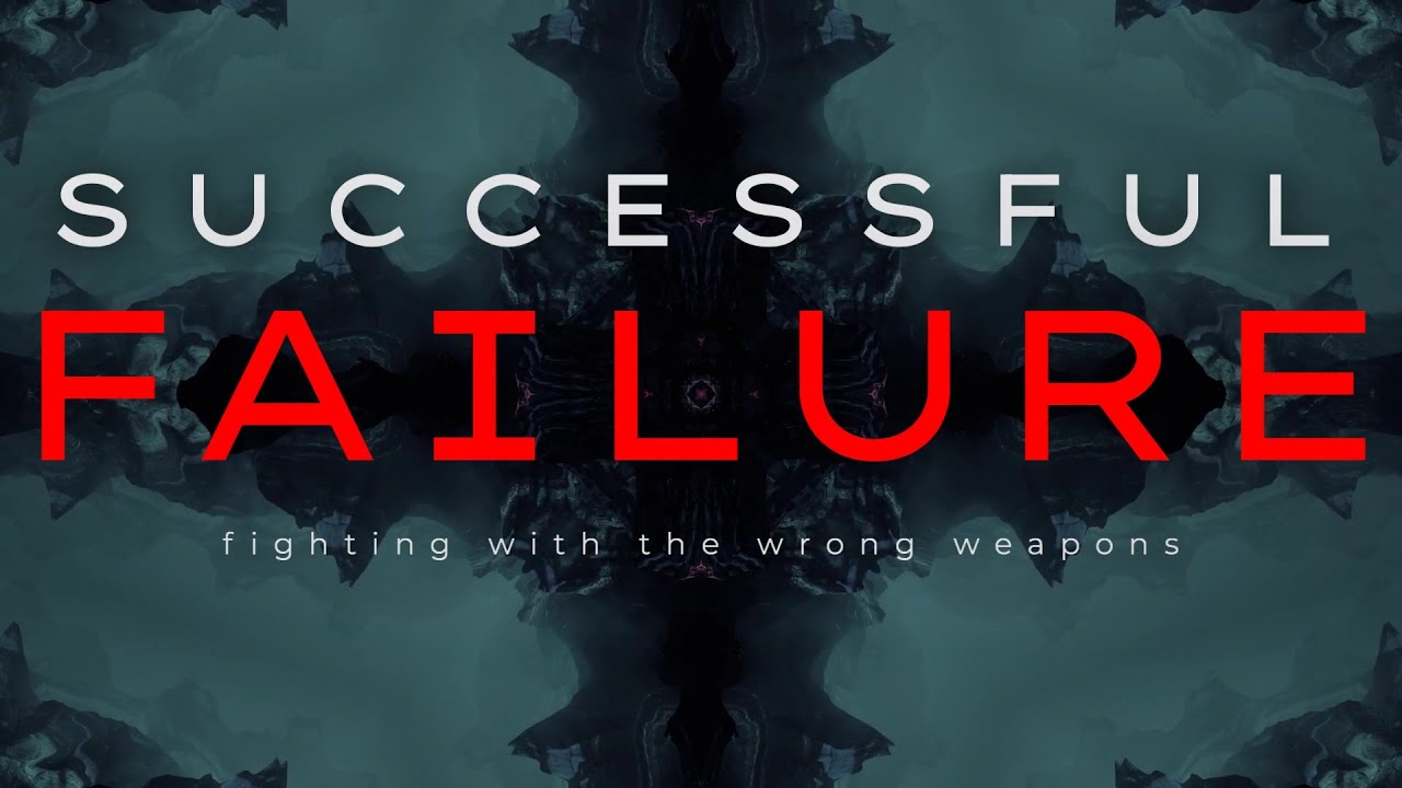 Successful Failure: Fighting With the Wrong Weapons - YouTube