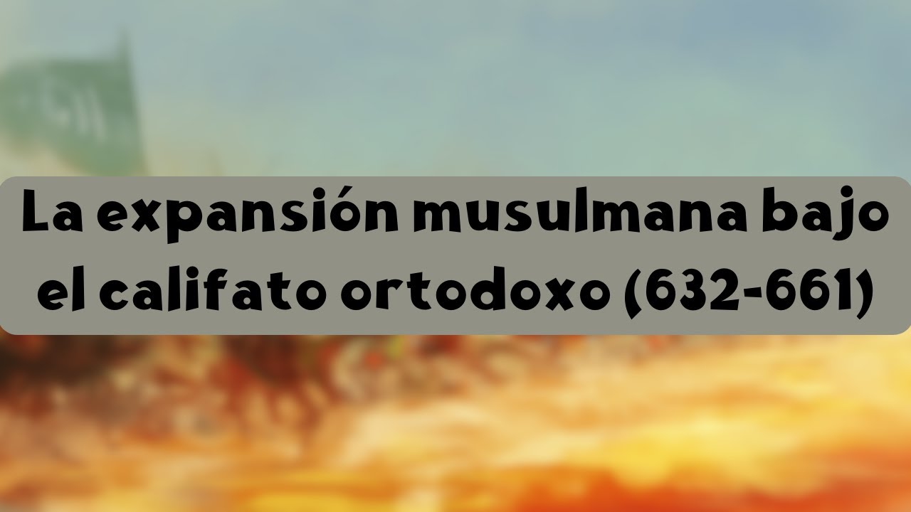 La expansión musulmana bajo el califato ortodoxo. - YouTube