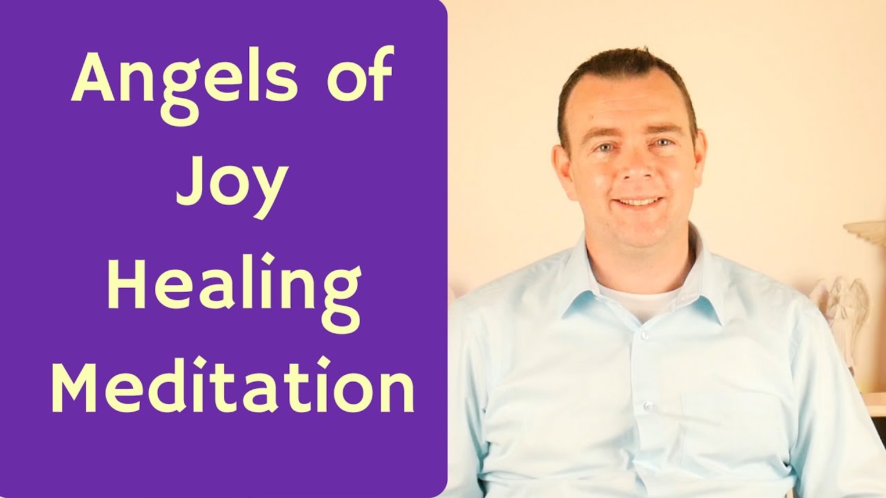 Angels of Joy Healing Meditation - Bringing Joy into your Life and for ...