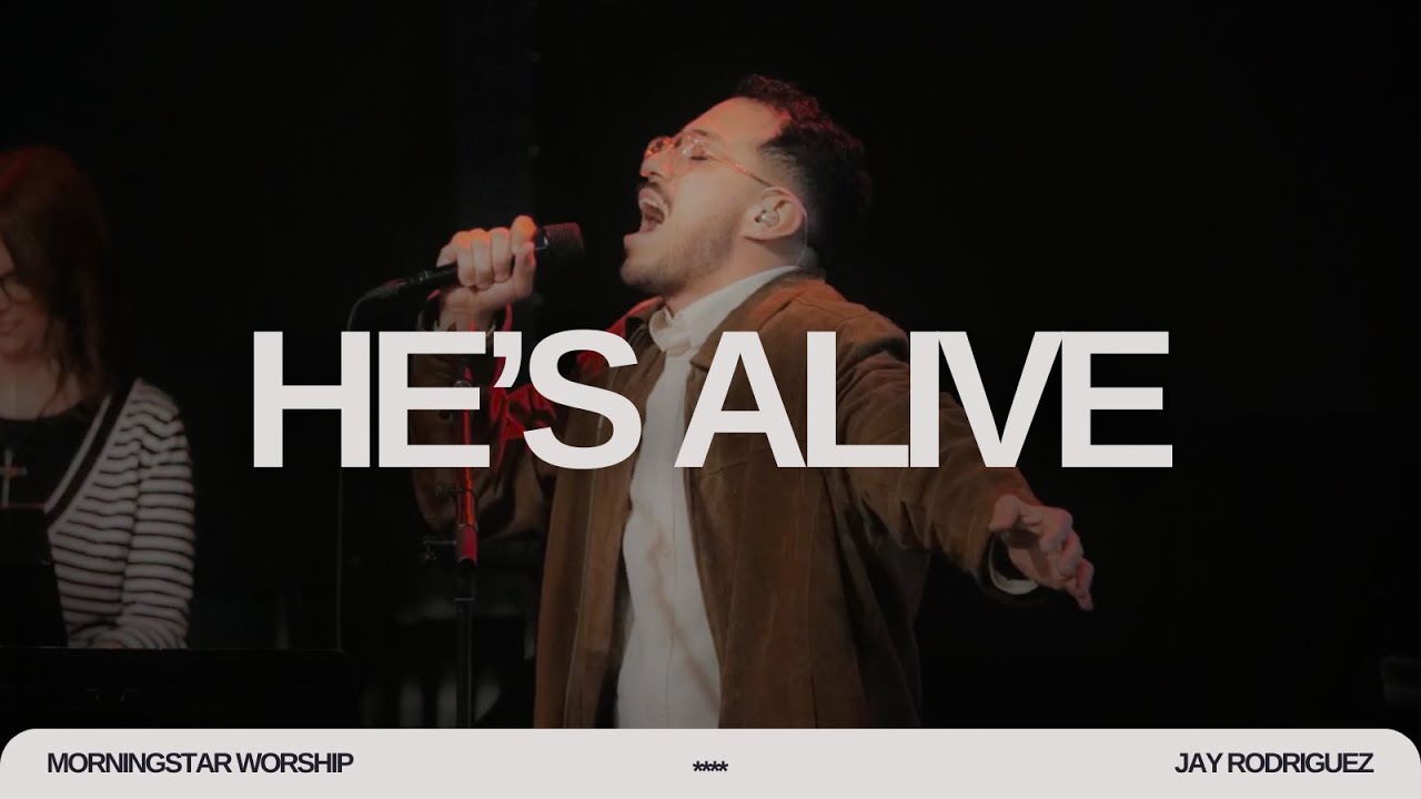 He's Alive - Jay Rodriguez || MorningStar Worship - (Live) - YouTube