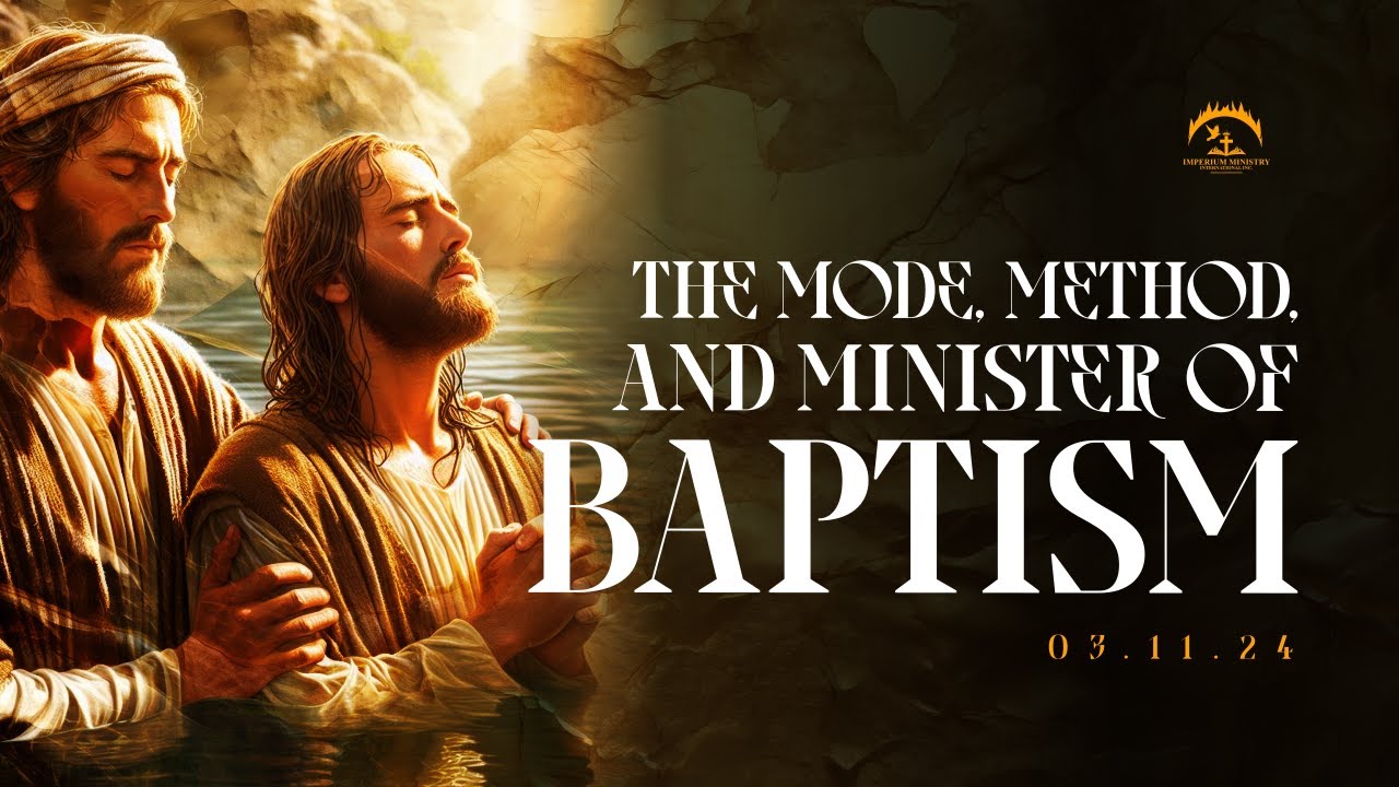 The Mode, Method and Minister of Baptism II Imperium Ministries ...