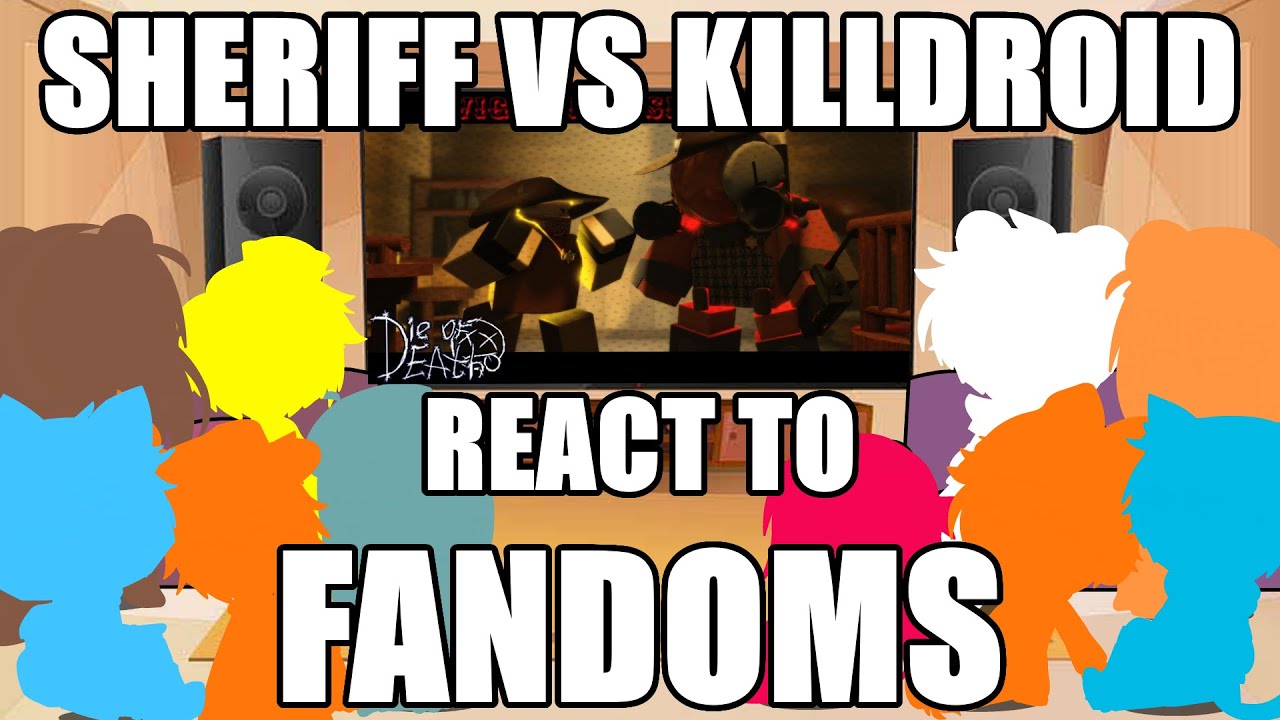 Fandoms react to Die of Death: Sheriff VS Killdroid - YouTube