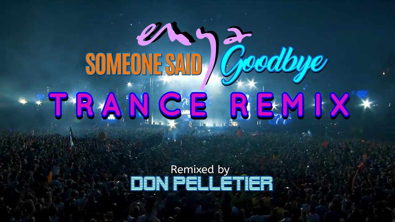 Enya - Someone said goodbye - TRANCE REMIX - Remixed by Don Pelletier ...
