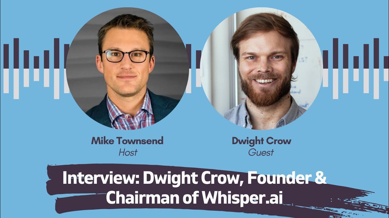 Interview: Dwight Crow, Founder and Chairman of Whisper.ai | Host: Mike ...