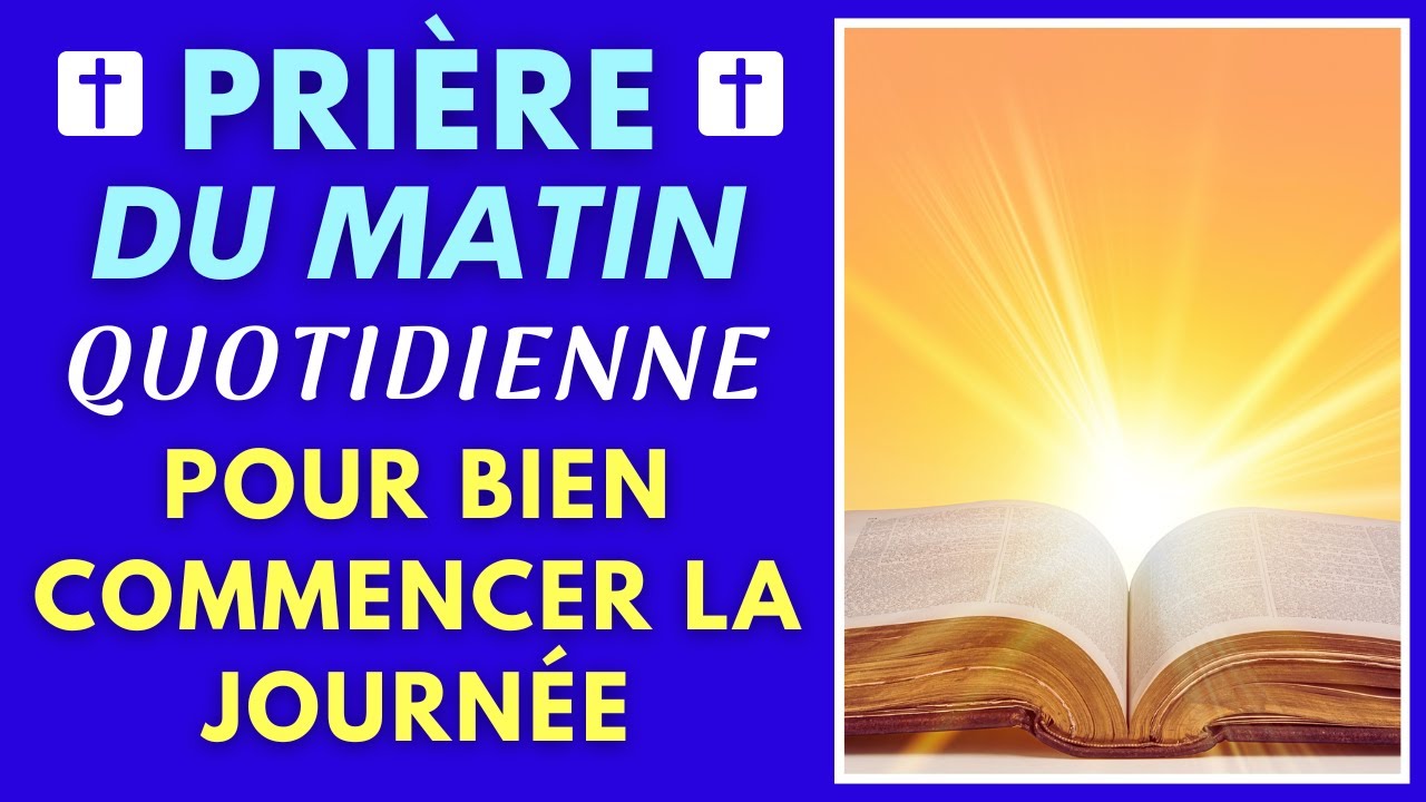 Prière du MATIN QUOTIDIENNE Prière pour Bien Commencer la Journée - YouTube