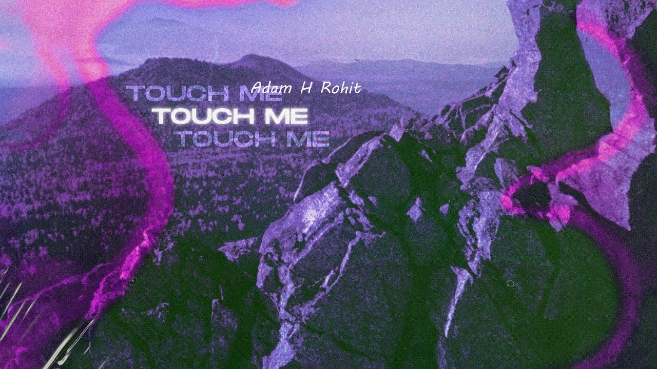 Adam H Rohit Touch Me Official Lyric Video Youtube Music