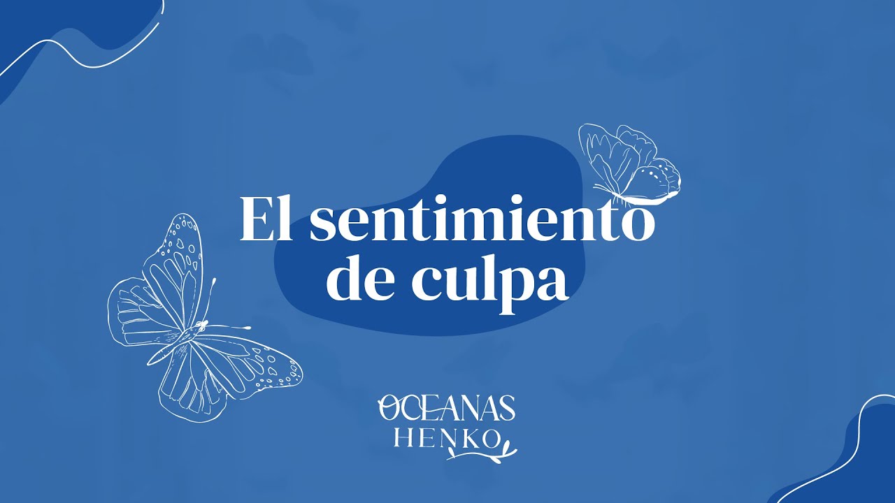 El sentimiento de culpa: cómo liberarte y sanar | Oceanas Henko - YouTube