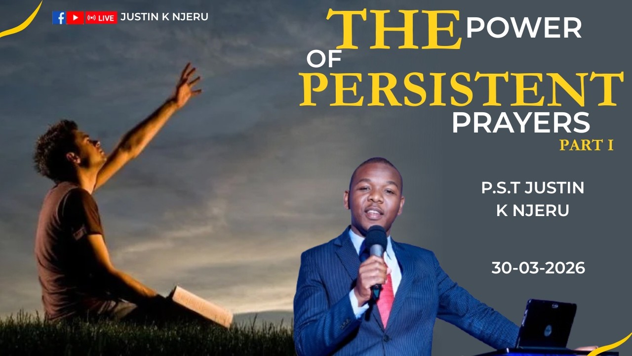 THE POWER OF PERSISTENT PRAYERS (part I) || PASTOR JUSTIN K NJERU ...