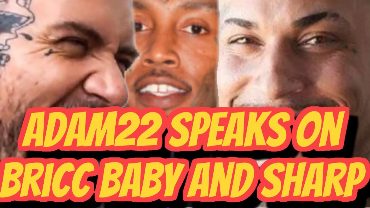 ADAM 22 CRASHES OUT ON BRICC BABY AND SHARP - YouTube