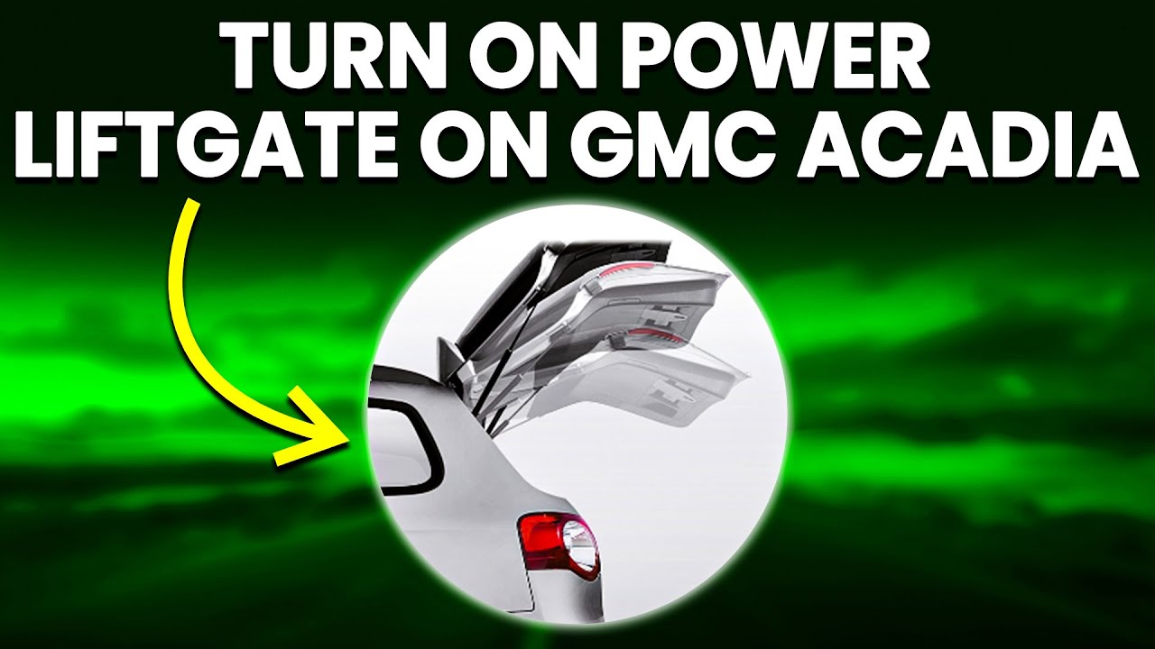 Gmc Acadia Power Liftgate Problems