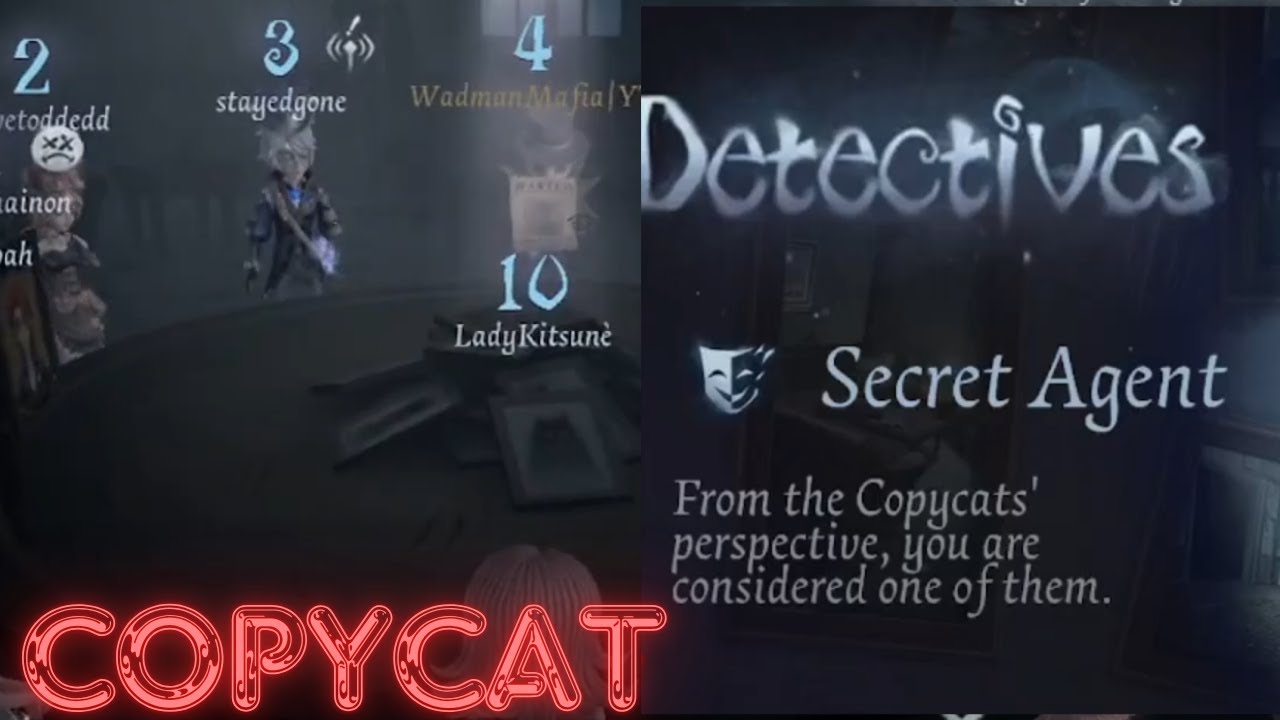 Identity V COPYCAT - I WAS ABOUT TO TELL SOME JUICY SECRET AGENT STUFF ...