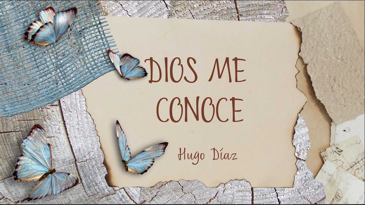 Dios me conoce / Hugo Díaz - YouTube