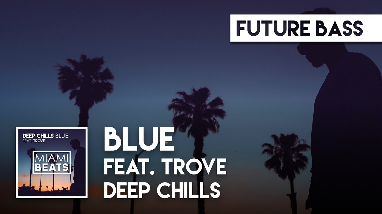 Deep Chills - Blue feat. Trove [Miami Beats] - YouTube
