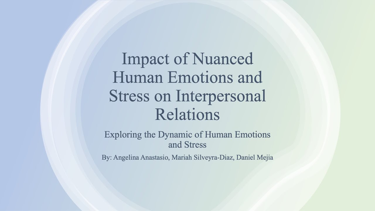 Impact of Nuanced Human Emotions and Stress on Interpersonal Relations ...