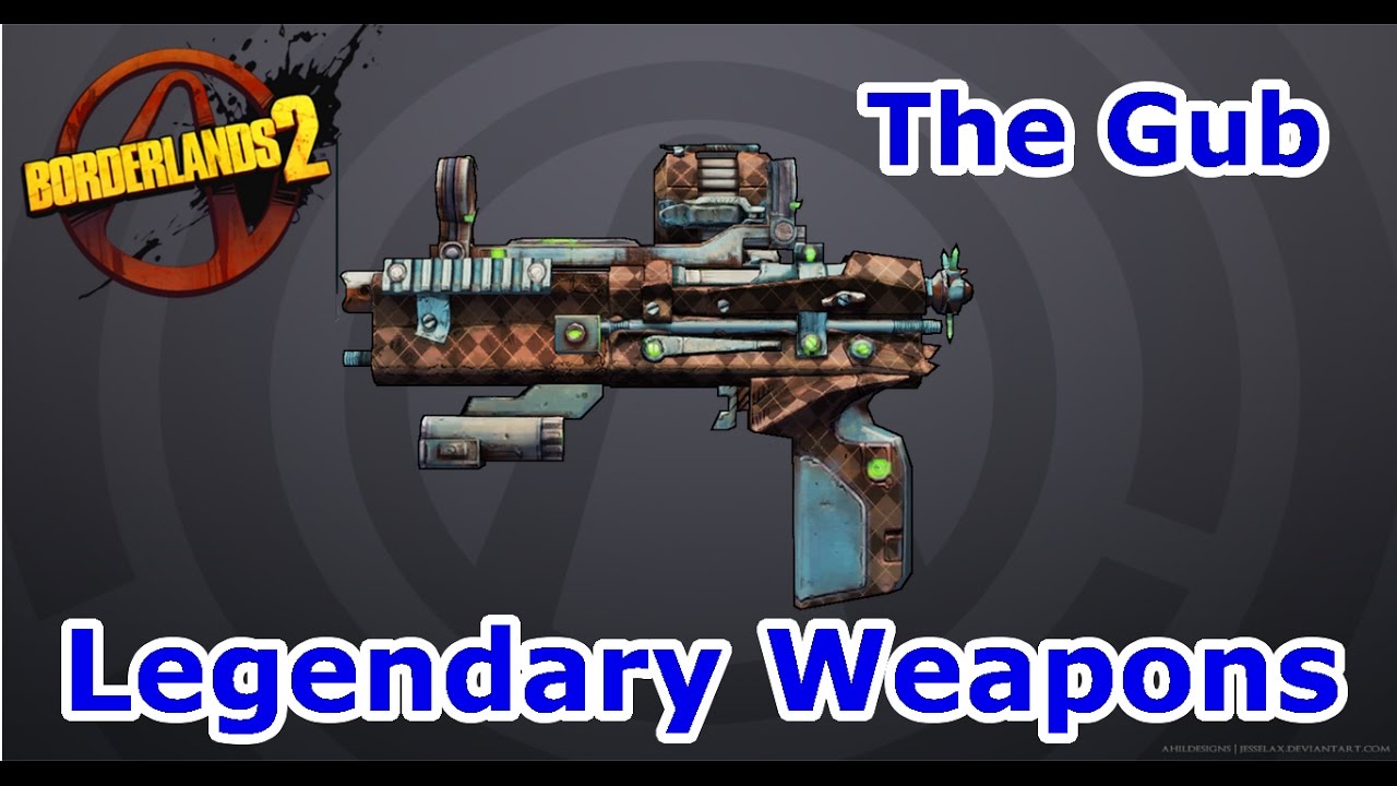 The Gub | Borderlands 2: Legendary Weapon Guides! - YouTube