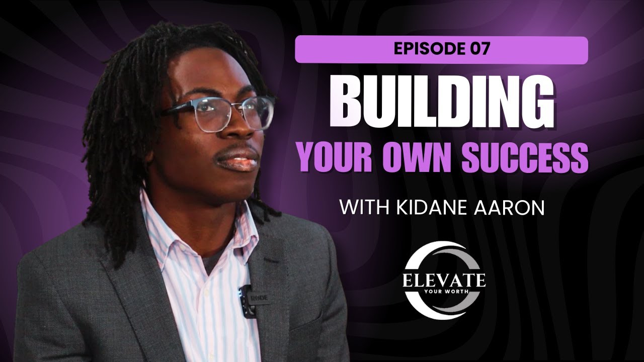 Episode 07: Building Your Own Success with Kidane Aaron - YouTube