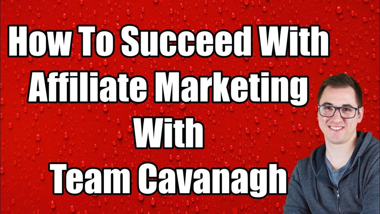 How To Succeed With Affiliate Marketing with Team Cavanagh - YouTube